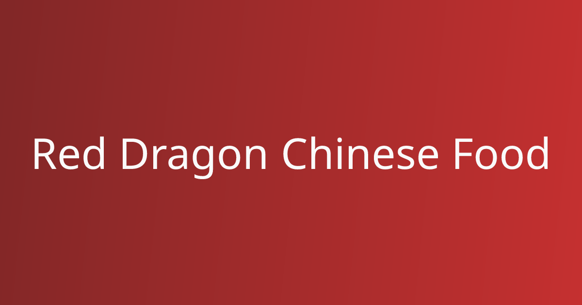 Order Authentic Chinese Online | Red Dragon Chinese Food - Pickup or ...